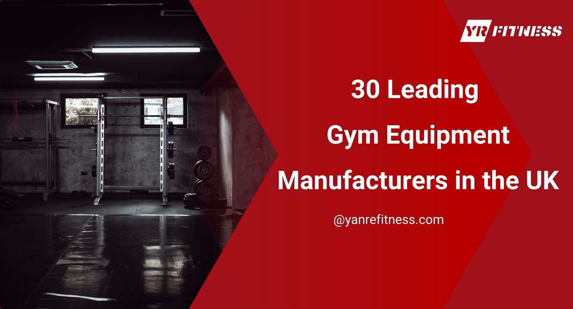 30 Leading Gym Equipment Manufacturers In The UK - YR Fitness