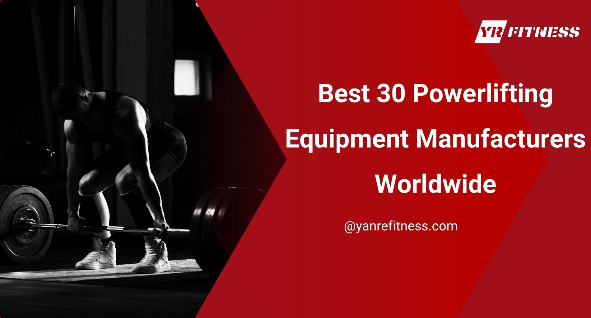 Best 30 Powerlifting Equipment Manufacturers Worldwide - YR Fitness