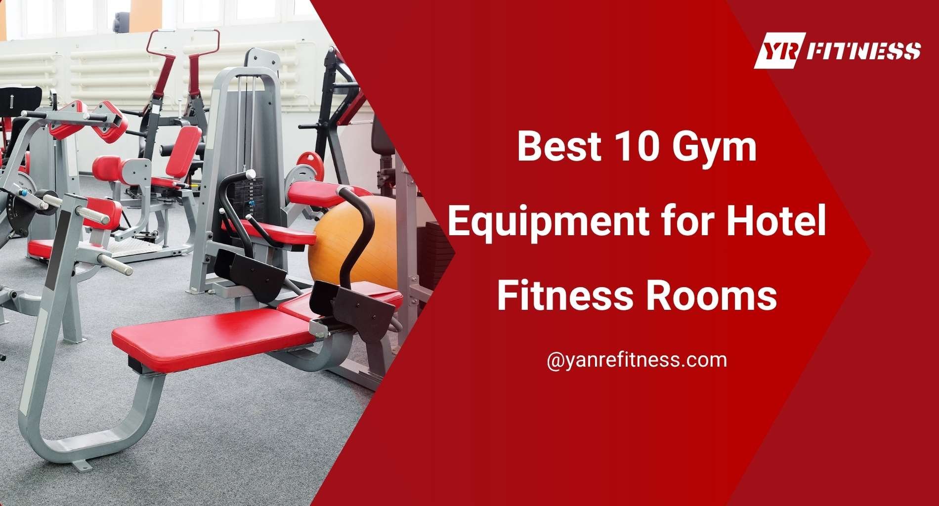 Best 10 Gym Equipment For Hotel Fitness Rooms - YR Fitness